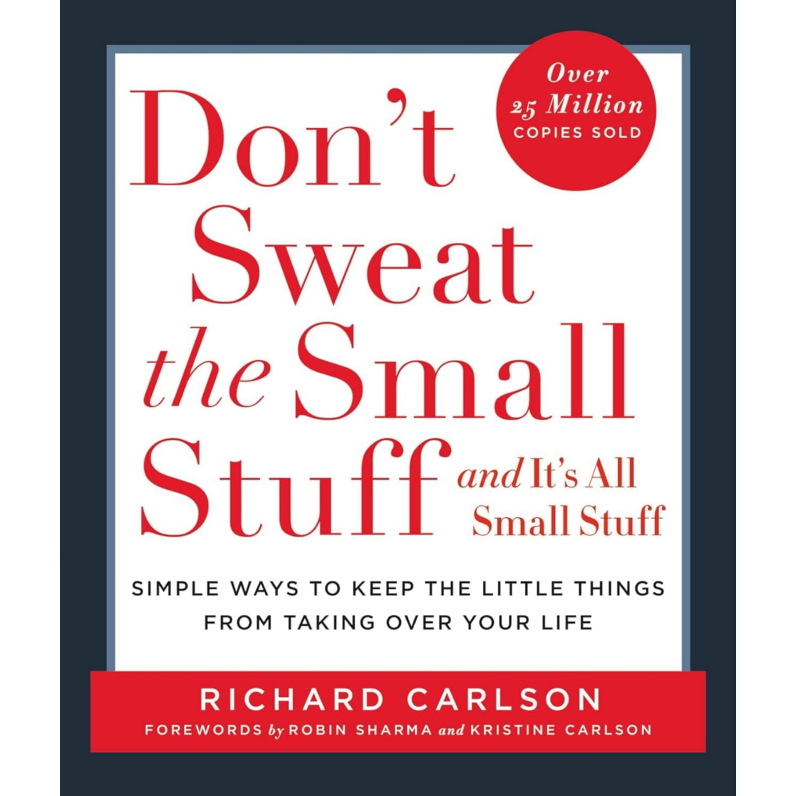 Don't Sweat The Small Stuff And It's All Small Stuff By Richard Carlson ...